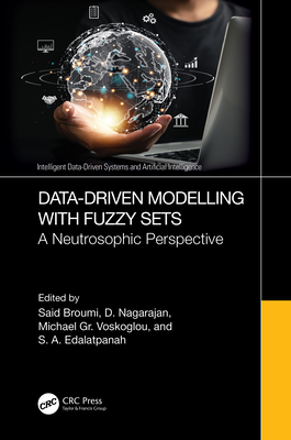 Data-Driven Modelling with Fuzzy Sets: A Neutrosophic Perspective (Intelligent Data-Driven ...