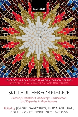 Skillful Performance: Enacting Capabilities, Knowledge, Competence, and ...