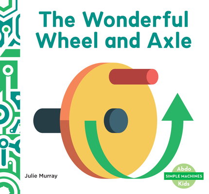 Wonderful Wheel and Axle (Simple Machines (Ak)) | mitpressbookstore