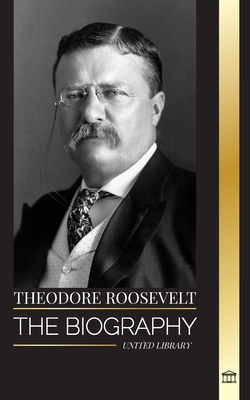 Teddy Roosevelt Biography Timeline