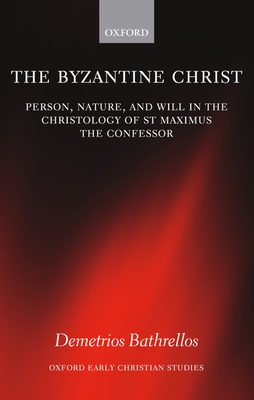 The Byzantine Christ: Person, Nature, and Will in the Christology of ...