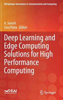 Deep Learning and Edge Computing Solutions for High Performance Computing (Eai/Springer ...