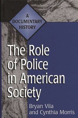 The Role of Police in American Society: A Documentary History (Primary Documents in American ...