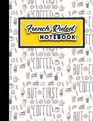 French Ruled Notebook: French Ruled Paper, Seyes Pads, Cute Coffee ...
