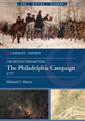 The Philadelphia Campaign, 1777 (Casemate Illustrated) | mitpressbookstore