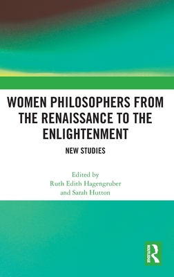 Women Philosophers from the Renaissance to the Enlightenment: New ...