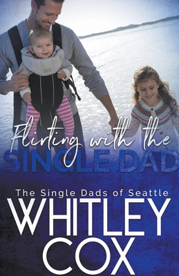 Flirting with the Single Dad (The Single Dads of Seattle #9 ...