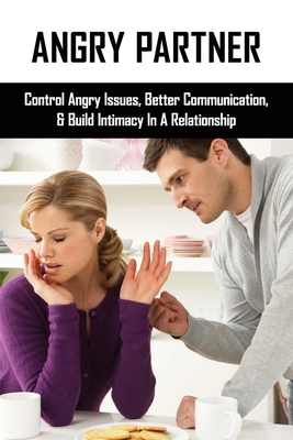 Angry Partner: Control Angry Issues, Better Communication, & Build ...