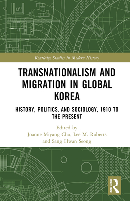 Transnationalism and Migration in Global Korea: History, Politics, and ...