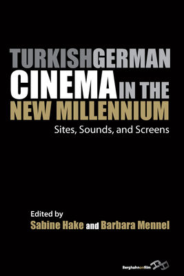 Turkish German Cinema in the New Millennium: Sites, Sounds, and Screens ...