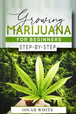 Growing Marijuana for Beginners: Step-by-Step in 10 STEPS (Paperback) | Avid Bookshop