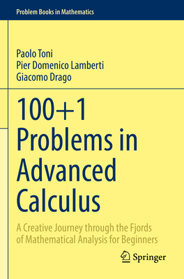 100+1 Problems in Advanced Calculus: A Creative Journey Through the Fjords of Mathematical ...