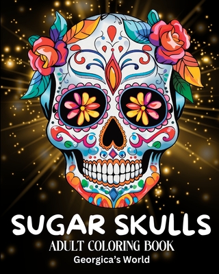 Sugar Skulls Adult Coloring Book: Beautiful Designs and Illustrations ...