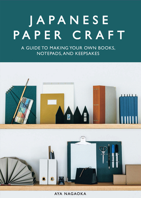 Japanese Paper Craft: A Guide to Making Your Own Books, Notepads, and ...
