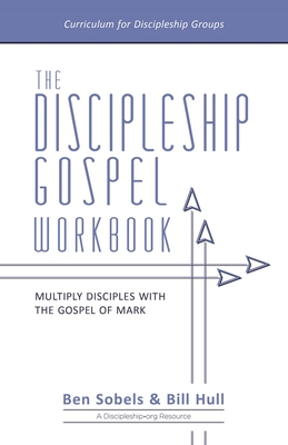 The Discipleship Gospel Workbook: Multiply Disciples with the Gospel of ...