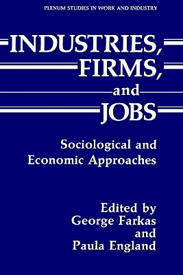 Industries, Firms, and Jobs: Sociological and Economic Approaches ...