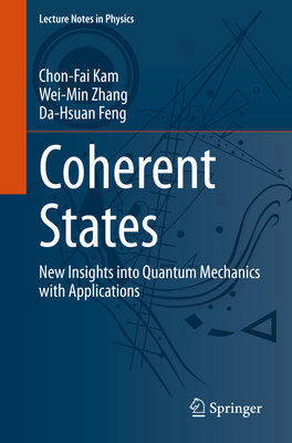 Coherent States: New Insights Into Quantum Mechanics with Applications ...