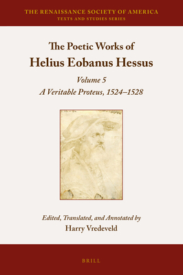 The Poetic Works of Helius Eobanus Hessus: Volume 5: A Veritable ...