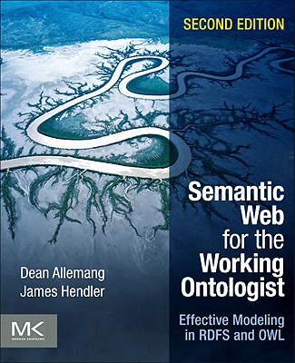 Semantic Web for the Working Ontologist: Effective Modeling in RDFS and ...