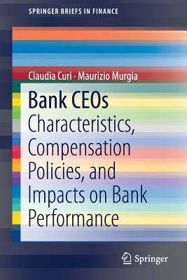 Bank Ceos: Characteristics, Compensation Policies, and Impacts on Bank ...