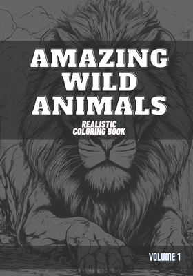 Amazing Wild Animals: Realistic Coloring Book - Volume 1 (Wildcanvas ...