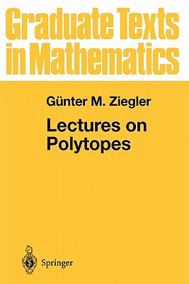 Lectures on Polytopes (Graduate Texts in Mathematics #152 ...