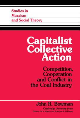 Capitalist Collective Action: Competition, Cooperation and Conflict in ...