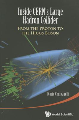Inside Cern's Large Hadron Collider: From the Proton to the Higgs Boson ...