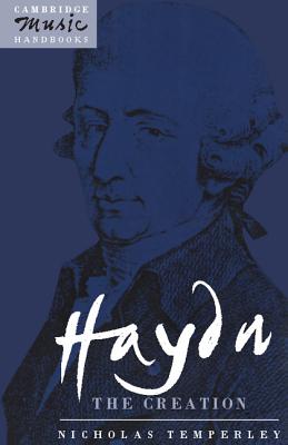 Haydn, the Creation (Cambridge Music Handbooks) | mitpressbookstore