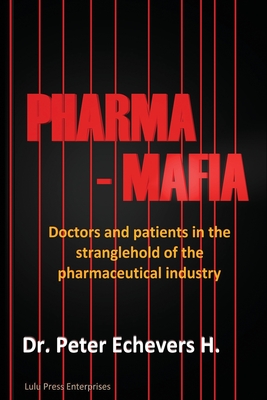Pharma-Mafia: Doctors and patients in the stranglehold of the ...