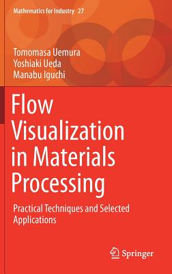 Flow Visualization in Materials Processing: Practical Techniques and Selected Applications ...