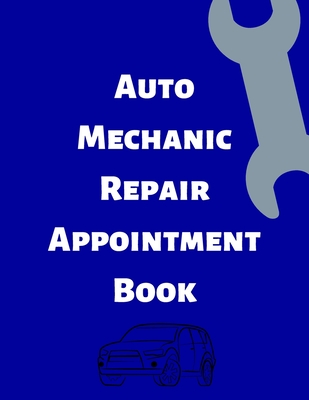Auto Mechanic Repair Appointment Book: Clean Professional Automotive ...