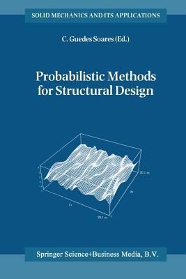Probabilistic Methods for Structural Design (Solid Mechanics and Its Applications #56 ...