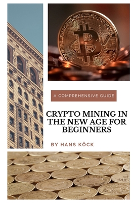 Crypto mining in the new age for beginners: A comprehensive guide (Paperback) | Face in a Book