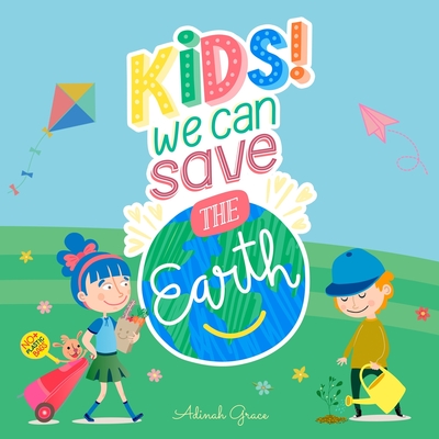 Kids we can save the earth: A kid's guide to become guardian of planet ...