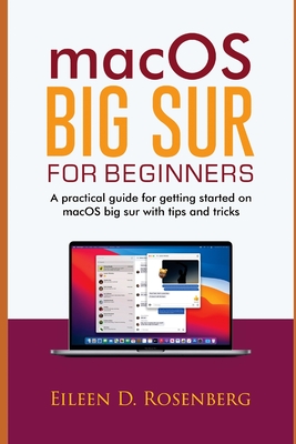 Macos Big Sur for Beginners: A Practical Guide for Getting Started on ...
