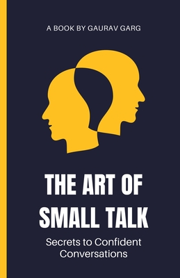 The Art of Small Talk: Secrets to Confident Conversations (Paperback ...