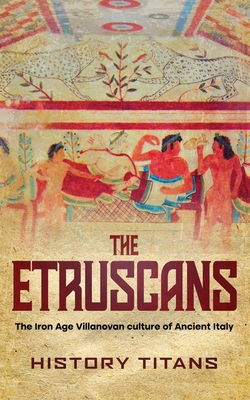 The Etruscans: The Iron Age Villanovan Culture of Ancient Italy | Hooked