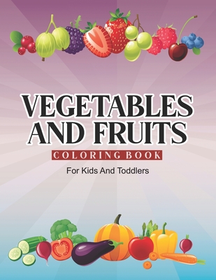Vegetables And Fruits Coloring Book For Kids And Toddlers: Healthy Food ...