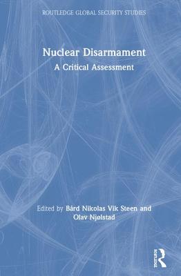 Nuclear Disarmament: A Critical Assessment (Routledge Global Security ...
