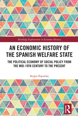 An Economic History of the Spanish Welfare State: The Political Economy ...