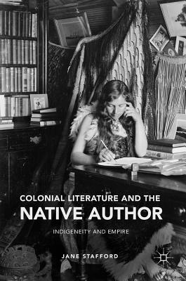 Colonial Literature and the Native Author: Indigeneity and Empire ...