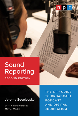 Sound Reporting, Second Edition: The NPR Guide to Broadcast, Podcast ...