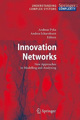 Innovation Networks: New Approaches in Modelling and Analyzing (Understanding Complex Systems ...