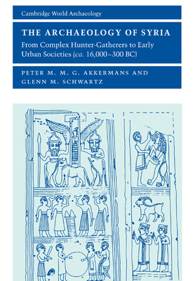 The Archaeology of Syria: From Complex Hunter-Gatherers to Early Urban ...