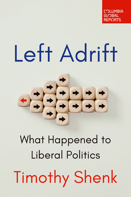 Timothy Shenk — Left Adrift: What Happened to Liberal Politics - with E ...