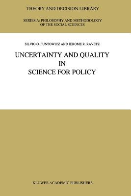 Uncertainty and Quality in Science for Policy (Theory and Decision Library A: #15 ...
