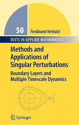 Methods and Applications of Singular Perturbations: Boundary Layers and Multiple Timescale ...