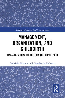 Management, Organization, and Childbirth: Towards a New Model for the ...