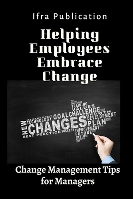 Helping Employees Embrace Change: Change Management Tips for Managers ...